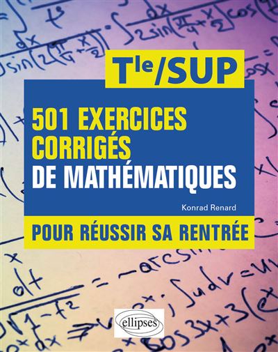 501 exercices corrigés de Mathématiques - Pour réussir sa rentrée - De la Terminale à la SUP ...