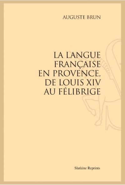 La langue française en Provence, de Louis XIV au Félibrige - broché ...