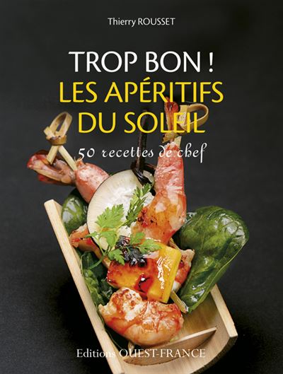 Trop bon ! Les apéritifs du soleil 50 recettes de chefs - relié ...