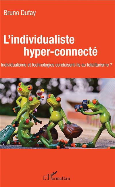 L'individualiste hyper-connecté Individualisme et technologies ...