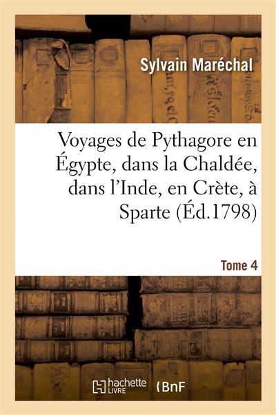 Voyages de Pythagore en Égypte, dans la Chaldée, dans l'Inde, en Crète ...