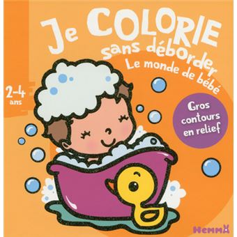 Je colorie sans déborder (2-4 ans) Le monde de bébé - tome 30 Tome 30 ...