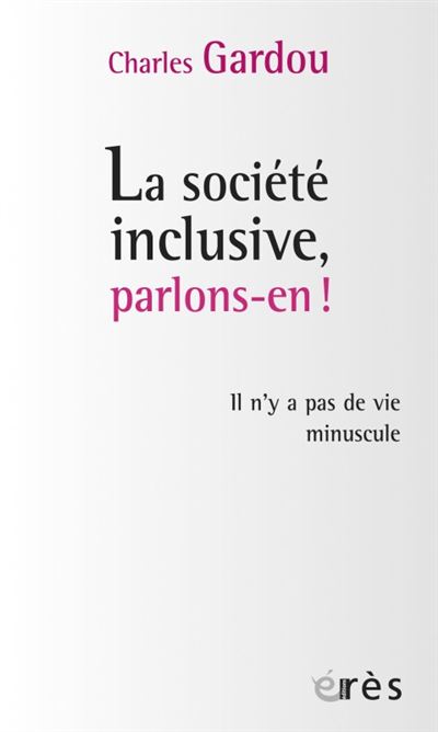 La société inclusive, parlons-en ! Il n'y a pas de vie minuscule ...
