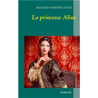 La princesse Aline - broché - Richard Harding Davis - Achat Livre | fnac