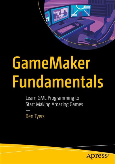 GameMaker Fundamentals Learn GML Programming to Start Making Amazing ...