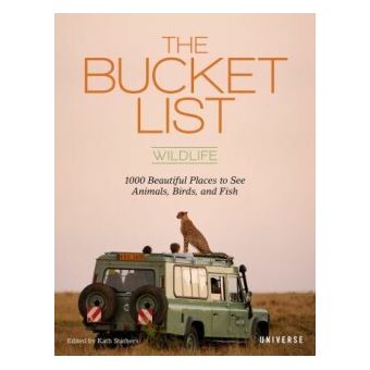 BUCKET LIST: WILDLIFE: 1,000 BEAUTIFUL PLACES TO SEE ANIMALS - cartonné ...