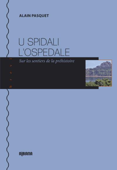 U Spidali, l'Ospédale : sur les sentiers de la préhistoire - broché ...