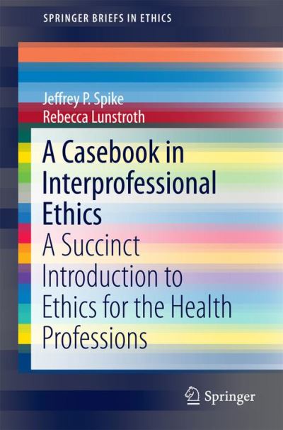 A casebook in interprofessional ethics - Poche - Jeffrey P. Spike ...