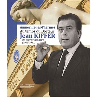 Amneville-les-thermes au temps du docteur jean kiffer Un maire ...