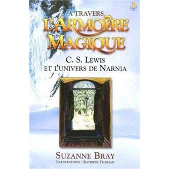 A travers l'armoire magique C-S Lewis et l'univers de Narnia - broché - Suzanne Bray, Kathryn ...