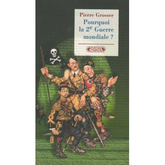 Pourquoi la Seconde guerre mondiale ? - broché - Pierre Grosser - Achat ...