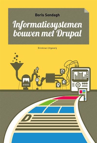 Informatiesystemen bouwen met Drupal web based ontwikkelen en implementeren - broché - Boris ...
