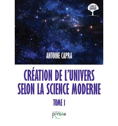 Création de l'univers selon la science moderne Tome 1 - broché ...