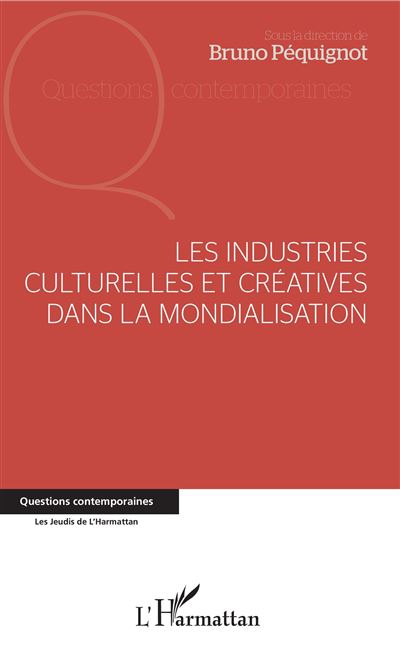 Les industries culturelles et créatives dans la mondialisation - broché ...