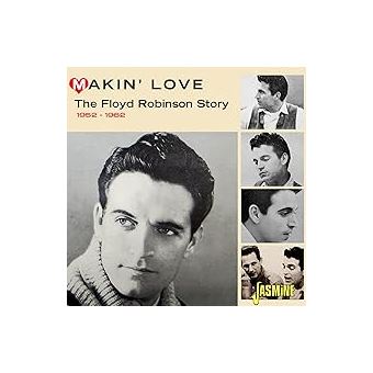 Makin' Love : The Floyd Robinson Story 1952-1962 - Floyd Robinson - CD ...