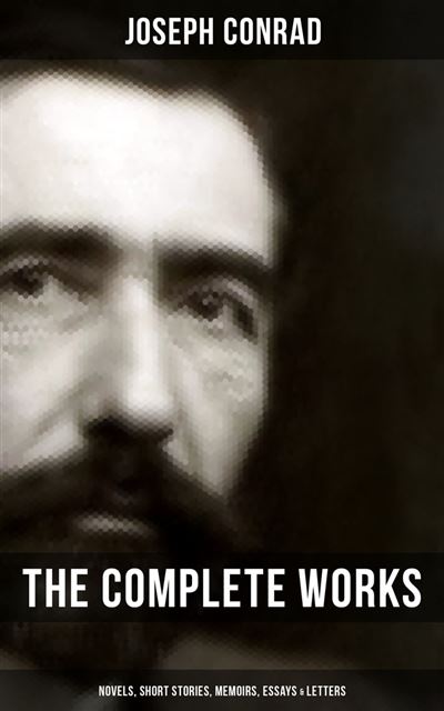 The Complete Works of Joseph Conrad: Novels, Short Stories, Memoirs ...