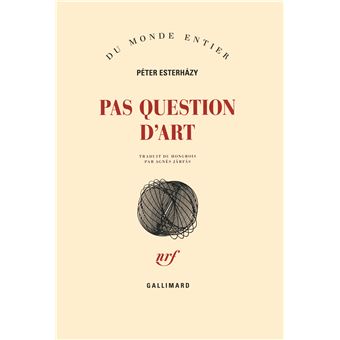 Pas question d'art - broché - Péter Esterházy, Agnès Járfás - Achat ...