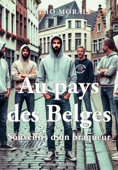 Au pays des Belges Souvenirs d'un braqueur - broché - Krimo Morali ...