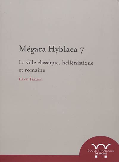 Megara hyblaea 7. la ville classique, hellenistique et romaine - broché ...
