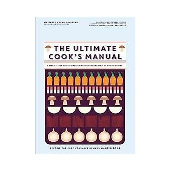 The Ultimate Cook’s Manual Become the Chef You've Always Wanted to be ...