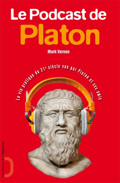Le Podcast de Platon - La vie pratique du 21è siècle vue par Platon et ...