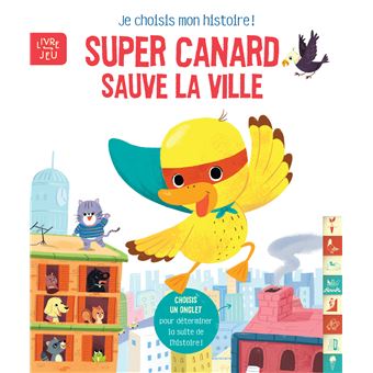 Super canard sauve la ville Je choisis mon histoire ! - cartonné ...