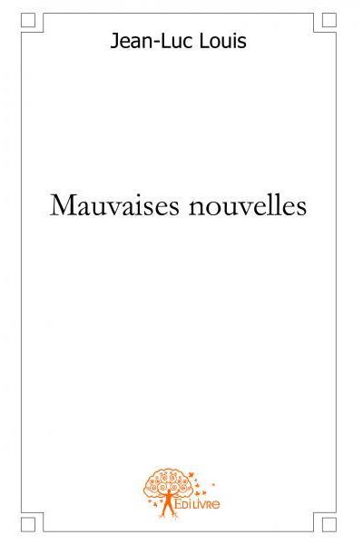Mauvaises nouvelles - broché - Jean-Luc Louis - Achat Livre | fnac