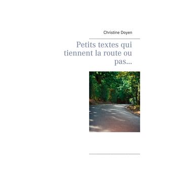 Petits textes qui tiennent la route ou pas... - broché - Christine ...