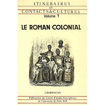 Le Roman colonial Itinéraires et contact de cultures Tome 7 Tome 7 ...