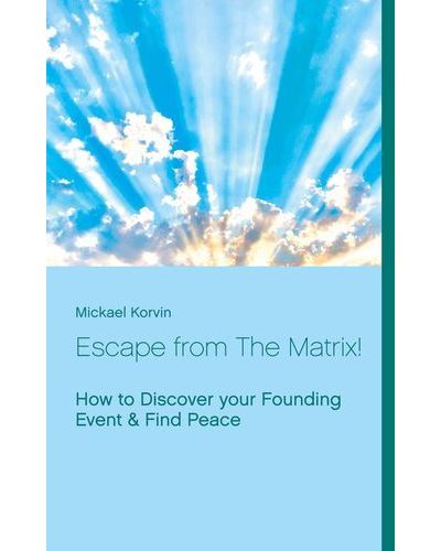 Escape from The Matrix! How to Discover your Founding Event & Find ...