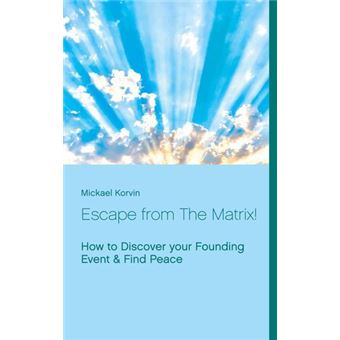 Escape from The Matrix! How to Discover your Founding Event & Find ...
