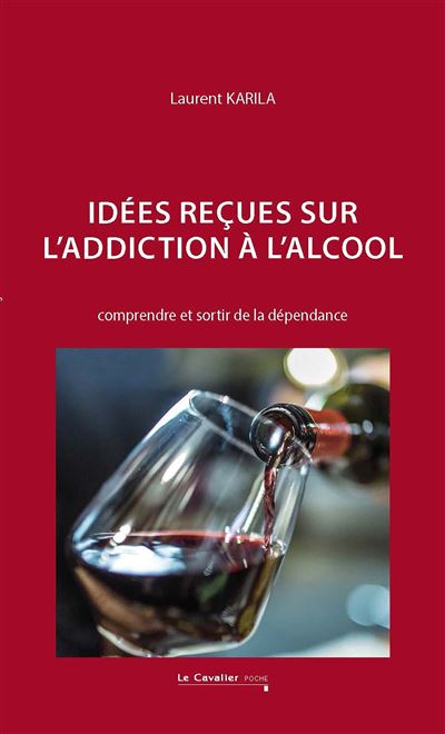 Idées reçues sur l'addiction à l'alcool Comprendre et sortir de la ...
