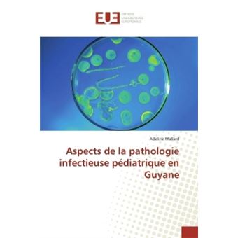 Aspects de la pathologie infectieuse pédiatrique en Guyane - broché ...