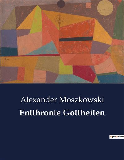 Entthronte Gottheiten - broché - Alexander Moszkowski - Achat Livre | fnac