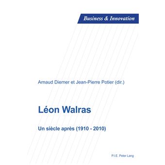 Léon Walras Un siècle après (1910-2010) - broché - Arnaud Diemer ...