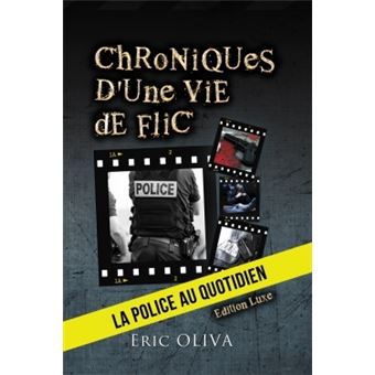 Chroniques d'une vie de flic - broché - Eric Oliva - Achat Livre | fnac