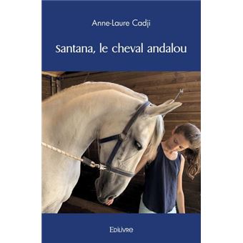 Santana, le cheval andalou - broché - Anne-Laure Cadji - Achat Livre | fnac