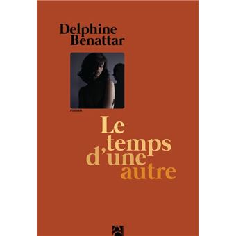 Le temps d'une autre - broché - Delphine Benattar - Achat Livre ou ...