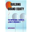 Building Brand Equity: The Importance, Examples & How to Measure It ...