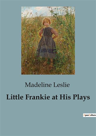 Little Frankie at His Plays - broché - Madeline Leslie - Achat Livre | fnac