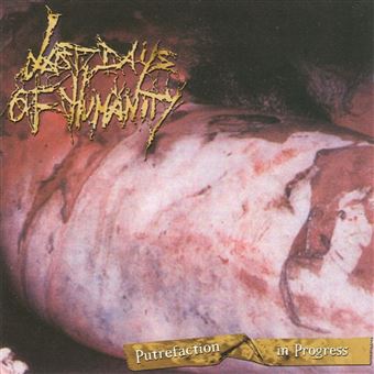 Putrefaction In Progress Édition Limitée - Last Days of Humanity - CD ...