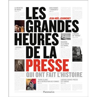 Les grandes heures de la presse qui ont fait l'histoire - relié - Jean ...