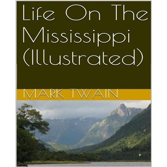 Life on The Mississippi (Illustrated) - ebook (ePub) - Mark Twain ...