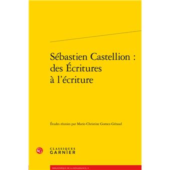 Sébastien Castellion : des Écritures à l'écriture - broché - Marie ...