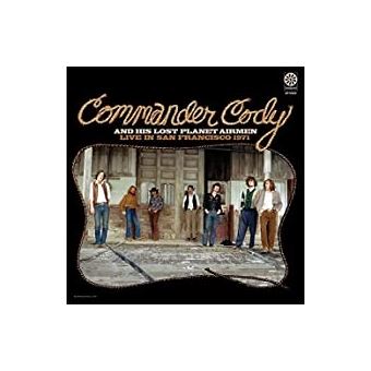 Live in San Francisco 1971 - Commander Cody & His Lost Planet Airmen ...