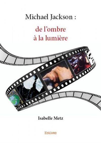 Michael jackson : de l'ombre à la lumière - broché - Isabelle Metz ...