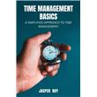 TIME MANAGEMENT BASICS A SIMIPLIFIED APPROACH TO TIME MANAGEMENT ...