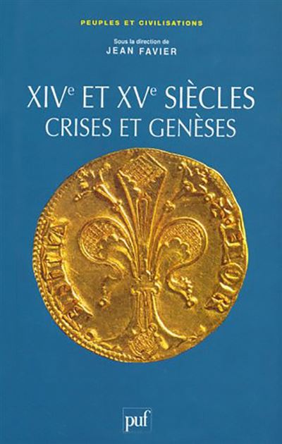 Les XIVe et XVe siècles, crises et genèses - broché - Jean Favier ...
