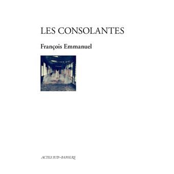Les Consolantes - broché - François Emmanuel - Achat Livre | fnac