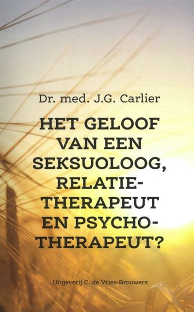 Geloof van een seksuoloog, relatietherapeut & psychotherapeu - broché ...